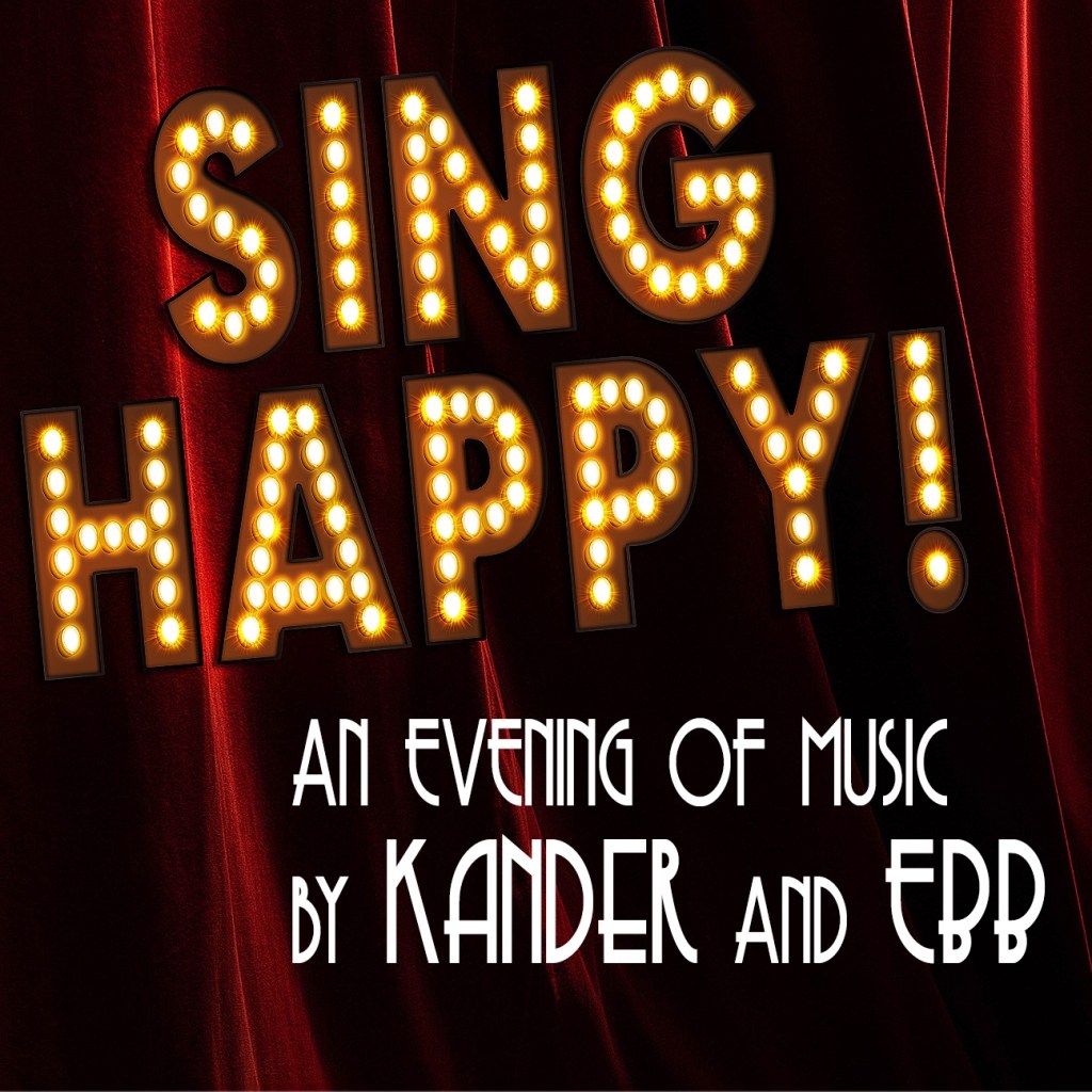 Theatre NOVA presents “Sing Happy!” music by John Kander and Fred Ebb ...
